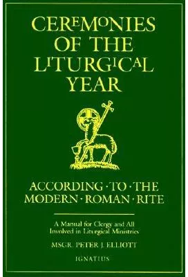 Ceremonies of the Liturgical Year According to the Modern Roman Rite A ...