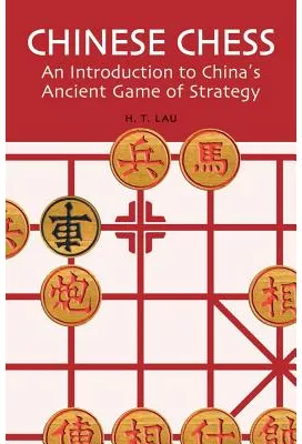 Chinese Chess An Introduction to China s Ancient Game of Strategy - H T ...