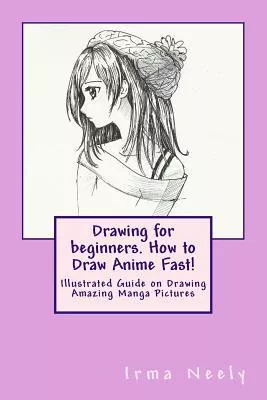 Drawing for Beginners How to Draw Anime Fast Illustrated Guide on ...