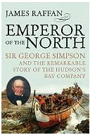 Emperor of the North Sir George Simpson the Remarkable Story of the ...