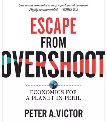 Escape from Overshoot Economics for a Planet in Peril - Peter A Victor ...