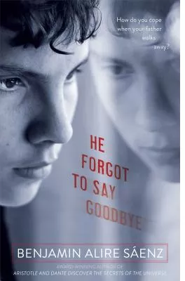 He Forgot to Say Goodbye - Benjamin Alire Saenz 277259 - cel.ro
