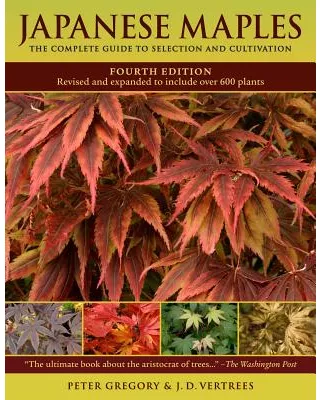 Japanese Maples The Complete Guide to Selection and Cultivation - Peter Gregory - cel.ro