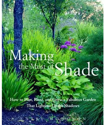 Making the Most of Shade How to Plan Plant and Grow a Fabulous Garden ...
