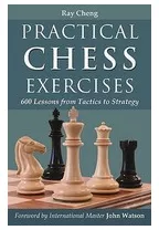Practical Chess Exercises 600 Lessons from Tactics to Strategy - Ray ...