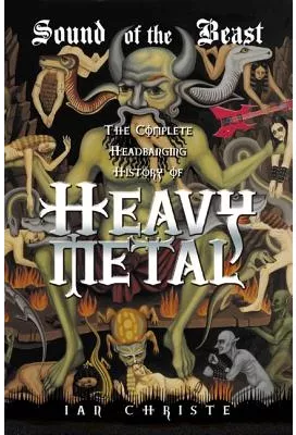 Sound of the Beast The Complete Headbanging History of Heavy Metal ...