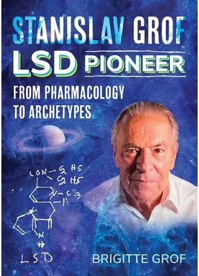 Stanislav Grof LSD Pioneer From Pharmacology to Archetypes - Brigitte ...