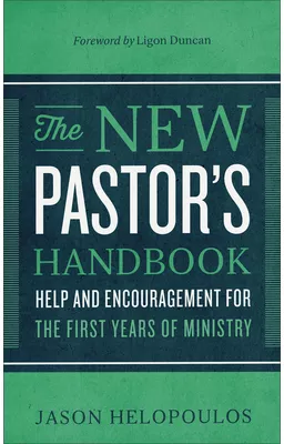 The New Pastor s Handbook Help and Encouragement for the First Years of ...