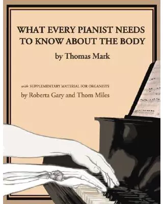 What Every Pianist Needs to Know about the Body - Roberta Gary Thomas ...