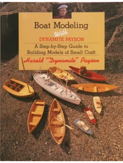 Boat Modeling with Dynamite Payson A Step-By-Step Guide to Building ...