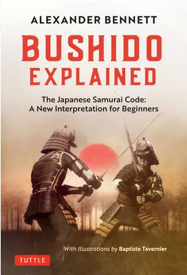 Bushido Explained The Japanese Samurai Code A New Interpretation for ...