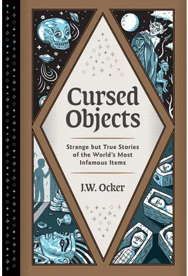 Cursed Objects Strange But True Stories of the World s Most Infamous ...