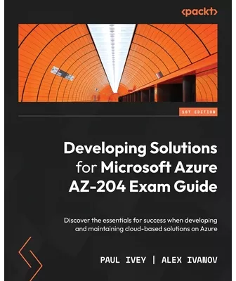 Developing Solutions for Microsoft Azure AZ-204 Exam Guide Discover the - cel.ro