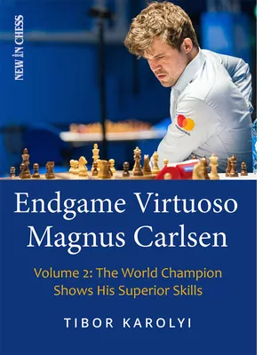 Endgame Virtuoso Magnus Carlsen Volume 2 His Best and Most Instructive Endgames - cel.ro