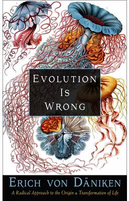 Evolution Is Wrong A Radical Approach to the Origin and Transformation ...