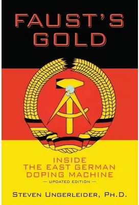 Faust s Gold Inside the East German Doping Machine---Updated Edition ...