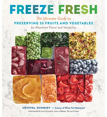Freeze Fresh The Ultimate Guide to Preserving 55 Fruits and Vegetables ...
