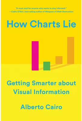 How Charts Lie Getting Smarter about Visual Information - Alberto Cairo ...