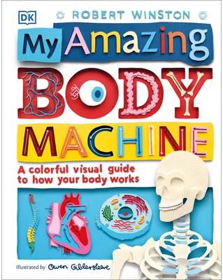My Amazing Body Machine A Colorful Visual Guide to How Your Body Works ...