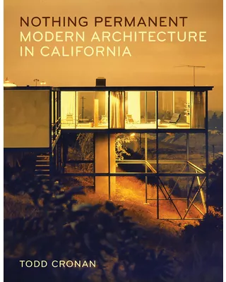 Nothing Permanent Modern Architecture in California - Todd Cronan ...