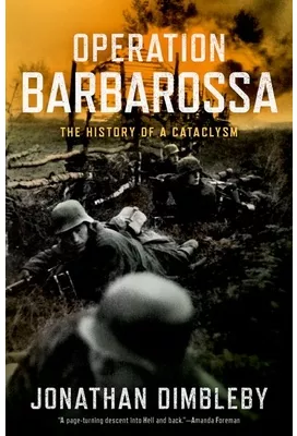 Operation Barbarossa The History of a Cataclysm - Jonathan Dimbleby Author - cel.ro