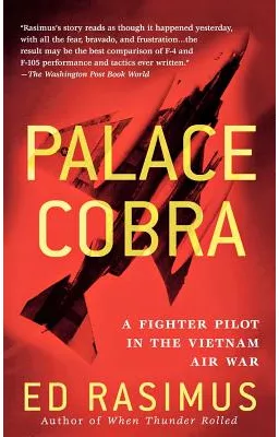 Palace Cobra A Fighter Pilot in the Vietnam Air War - Ed Rasimus Author ...
