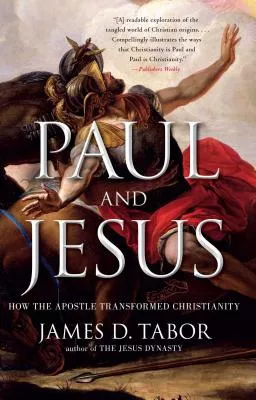 Paul and Jesus How the Apostle Transformed Christianity - James D Dr Tabor - cel.ro