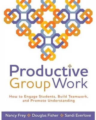 Productive Group Work How to Engage Students Build Teamwork and Promote ...
