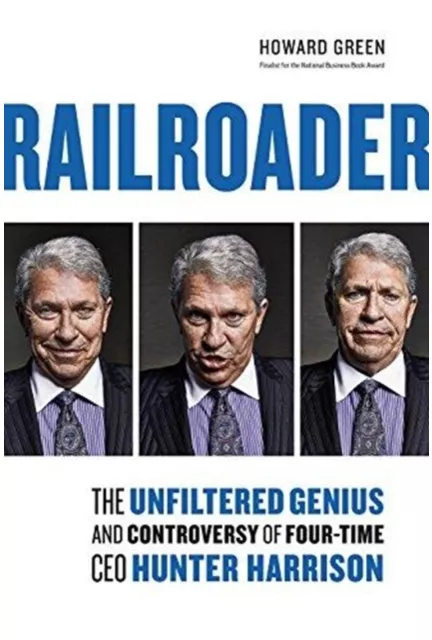 Railroader The Relentless Genius and Controversy of the No-Bullshit CEO ...