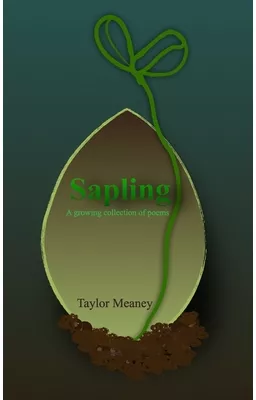 Sapling A growing collection of poems - Taylor Meaney Author 50236508 ...