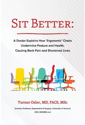 Sit Better A Doctor Explains How Ergonomic Chairs Undermine Posture and ...