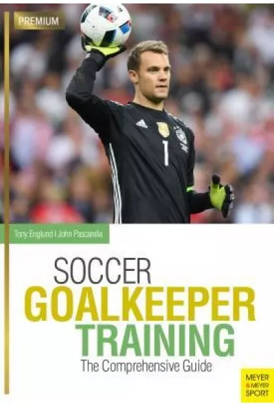 Soccer Goalkeeper Training The Comprehensive Guide - John 21890632