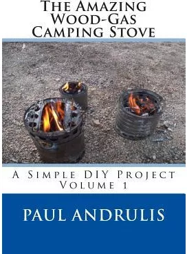 The Amazing Wood-Gas Camping Stove A Simple DIY Project - Paul Andrulis ...