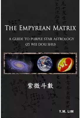 The Empyrean Matrix A Guide to Purple Star Astrology Zi Wei Dou Shu - Y ...