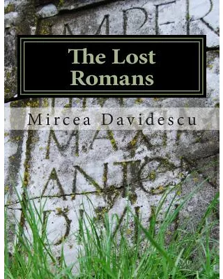 The Lost Romans History and Controversy on the Origin of the Romanians - Mircea - cel.ro