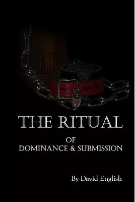 The Ritual of Dominance Submission A Guide to High Protocol Dominance - cel.ro