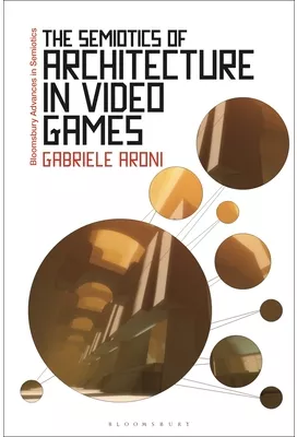 The Semiotics of Architecture in Video Games - Gabriele Aroni Author ...