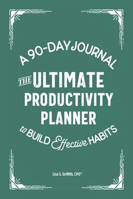 The Ultimate Productivity Planner A 90-Day Journal to Build Effective ...