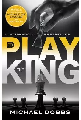 To Play the King - Michael Dobbs Author 11201264 - cel.ro