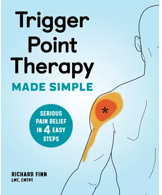 Trigger Point Therapy Made Simple Serious Pain Relief in 4 Easy Steps ...