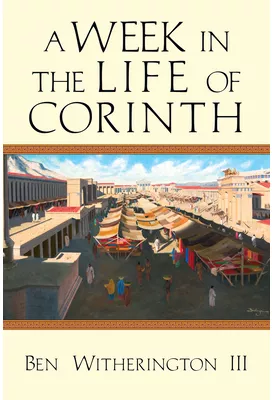A Week in the Life of Corinth - Ben III Witherington Author 1695275 ...