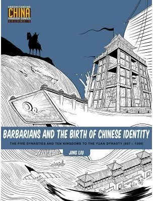 Barbarians and the Birth of Chinese Identity The Five Dynasties and Ten ...