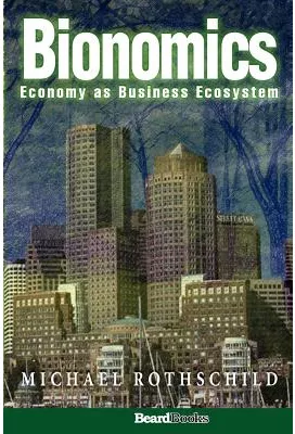 Bionomics Economy as Business Ecosystem - Michael Rothschild Author ...