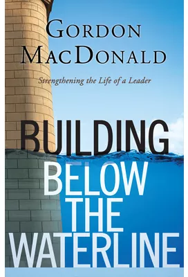 Building Below the Waterline Strengthening the Life of a Leader ...