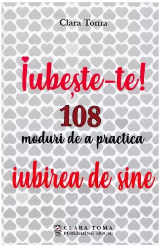 Iubeste-te 108 moduri de a practica iubirea de sine Clara Toma 999 ...