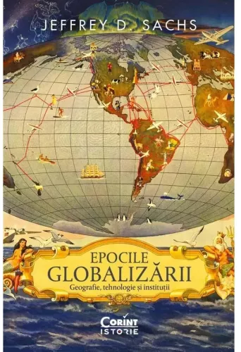 Epocile globalizarii. Geografie tehnologie si institutii Anca Ana-Maria ...