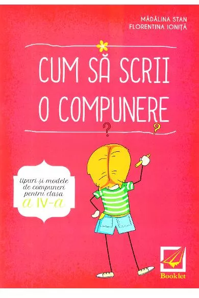 Cum sa scrii o compunere - tipuri si modele de compuneri pentru clasa a ...