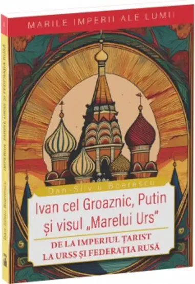 De la Imperiul Tarist la Federatia Rusa. Ivan cel groaznic Putin si visul