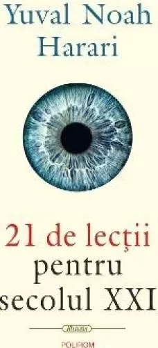 21 de lectii pentru secolul XXI - Yuval Noah Harari - PRECOMANDA - cel.ro