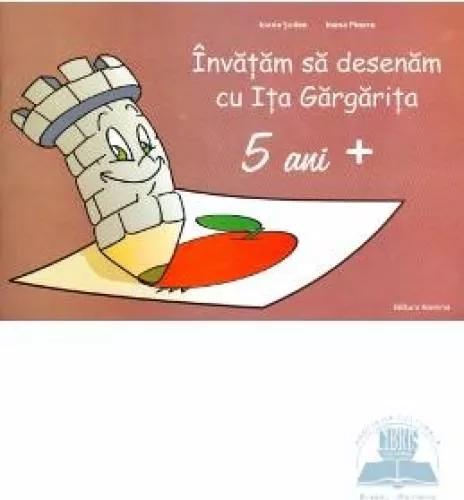 5 Ani + - Invatam sa desenam cu Ita Gargarita - Ioana Suilea 978-606 ...